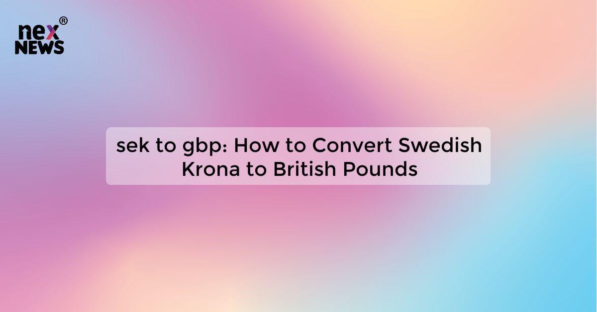 Sek To Gbp How To Convert Swedish Krona To British Pounds Easy Guide Sek To Gbp How To Convert Swedish Krona To British Pounds Easy Guide